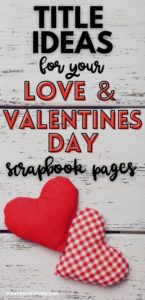 148 Love & Valentine's Day Title Ideas For Scrapbook Pages ...